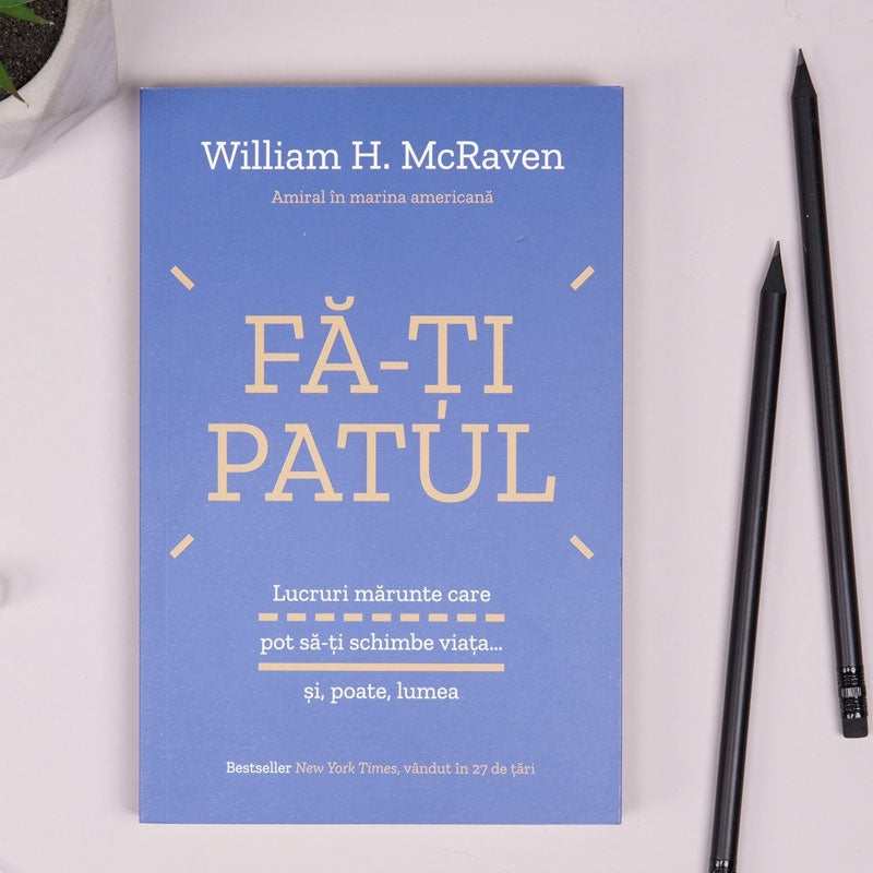 Fa-ti patul - William H. McRaven - o carte care poate schimba vieti ...